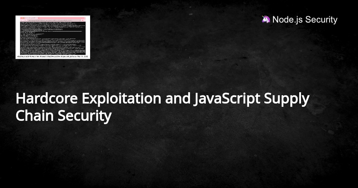 Hardcore Exploitation and JavaScript Supply Chain Security