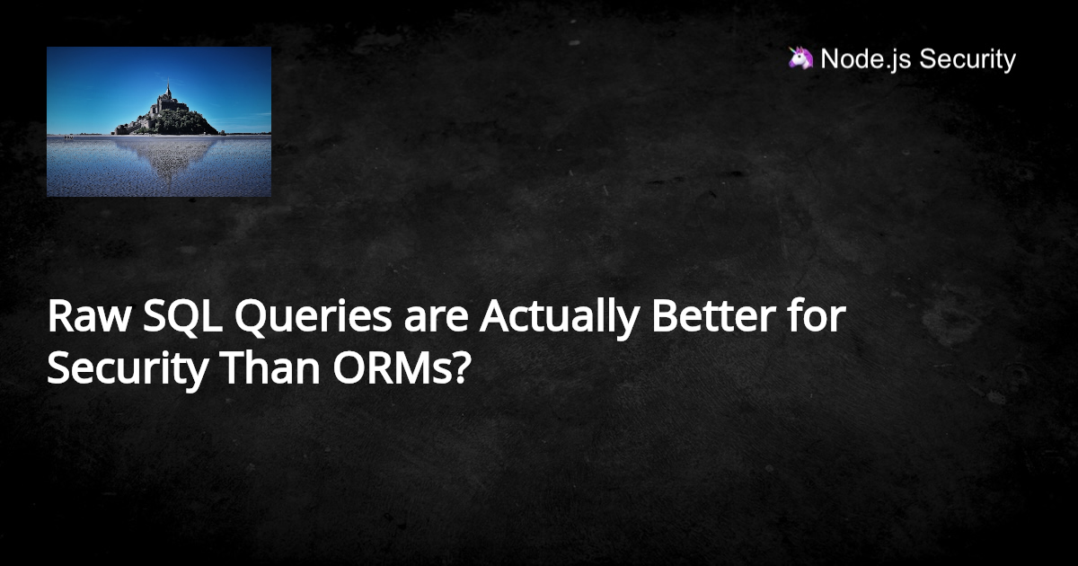 Raw SQL Queries are Actually Better for Security Than ORMs?