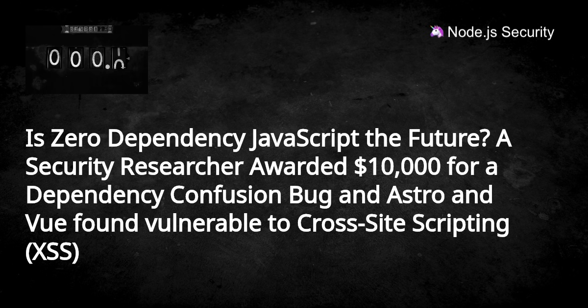 Is Zero Dependency JavaScript the Future? A Security Researcher Awarded $10,000 for a Dependency ...